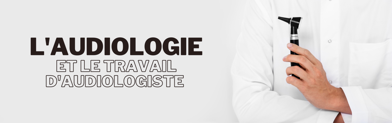 L’audiologie et le travail d’audiologiste – Speechneurolab
